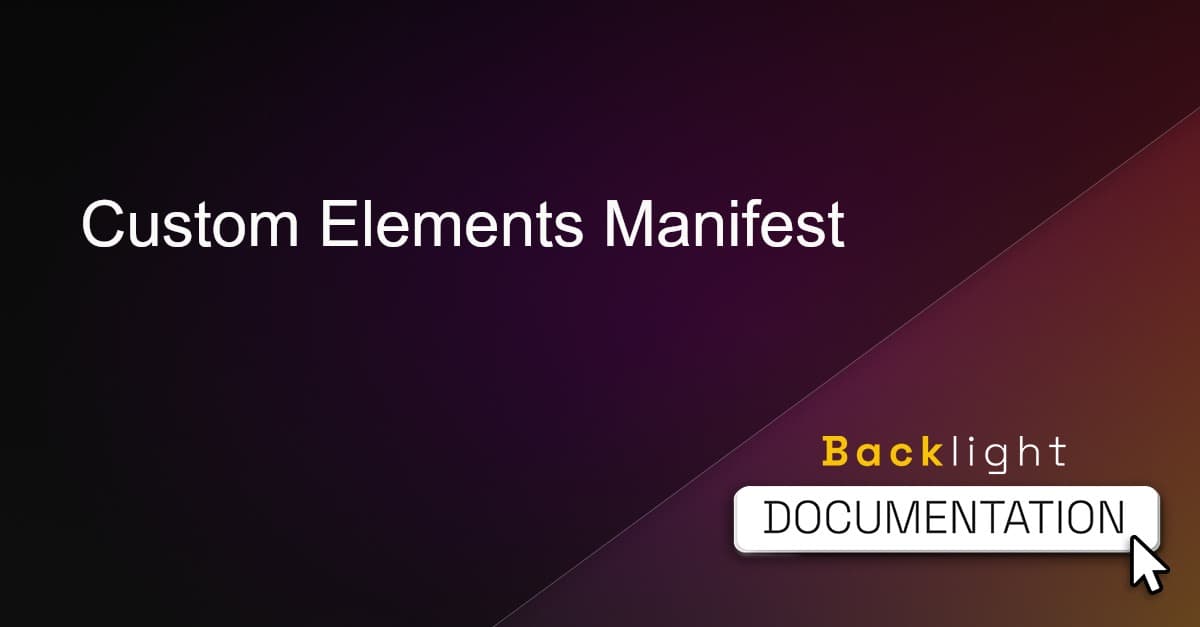 Custom Elements Manifest | Backlight.dev Documentation Custom Elements Manifest | Backlight.dev Documentation