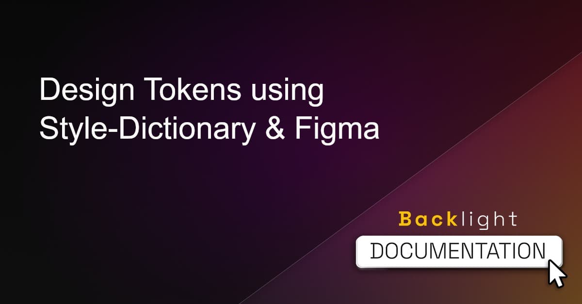 Design Tokens using Style-Dictionary & Figma | Backlight.dev Documentation Design Tokens using Style-Dictionary & Figma | Backlight.dev Documentation
