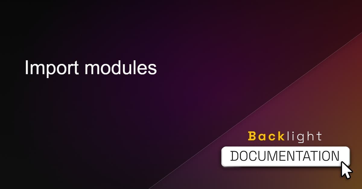 Import modules | Backlight.dev Documentation Import modules | Backlight.dev Documentation