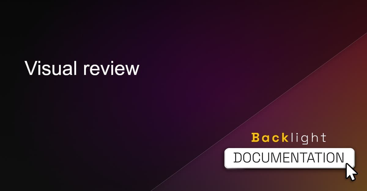 Visual review | Backlight.dev Documentation