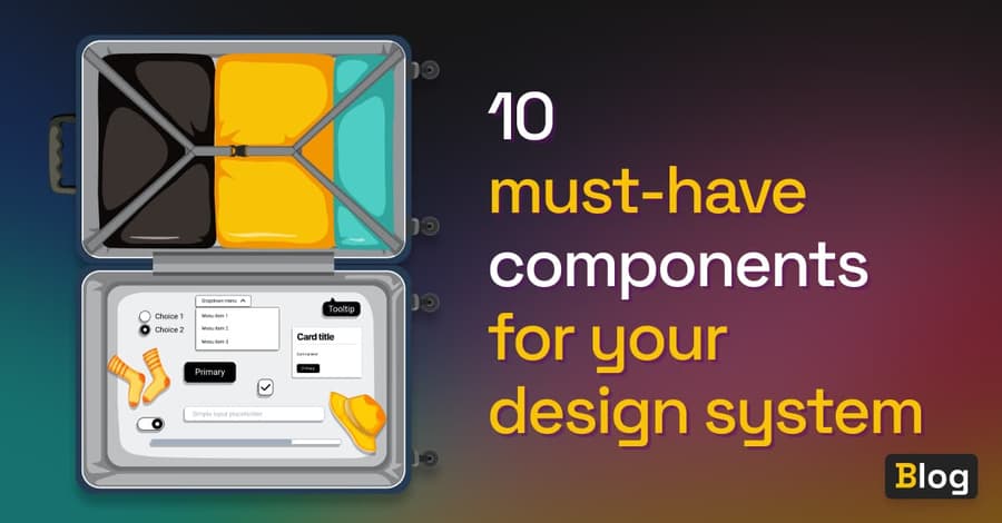 10 must-have components for your design system